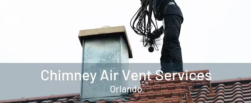 Chimney Air Vent Services Orlando Chimney Air Vent Installation